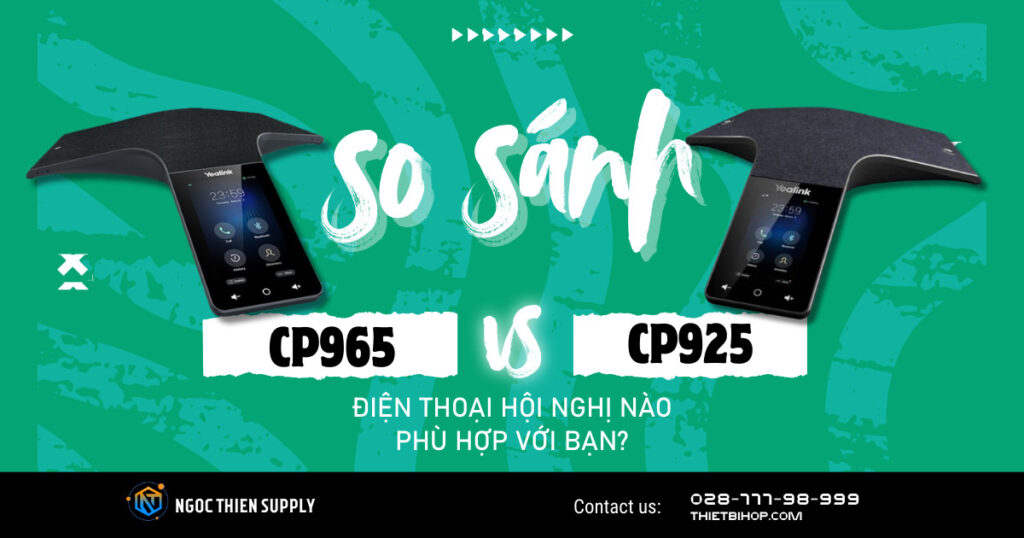 So sánh Yealink CP925 vs CP965 - Lựa chọn nào dành cho bạn