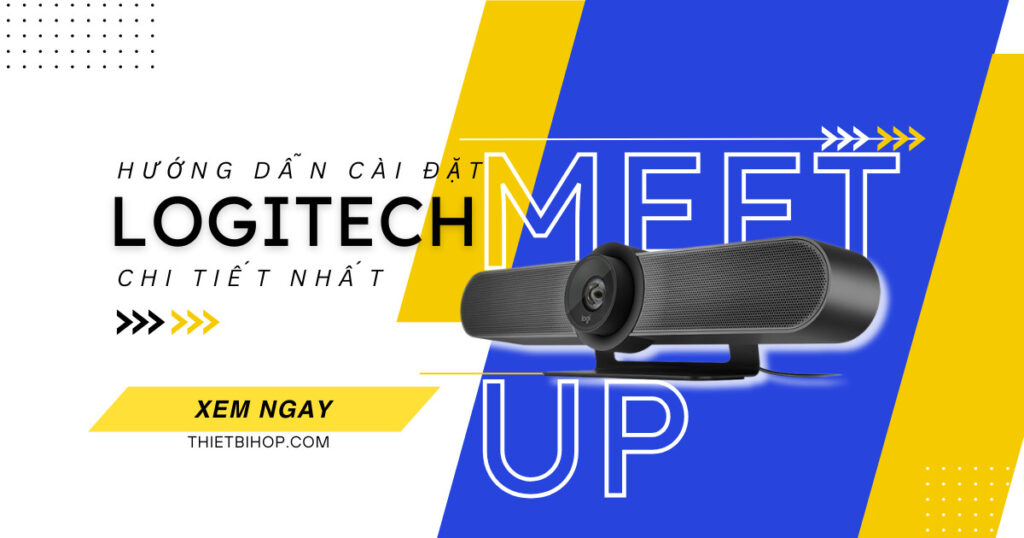 Logitech Meetup: Góc nhìn siêu rộng 120°, chất lượng 4K