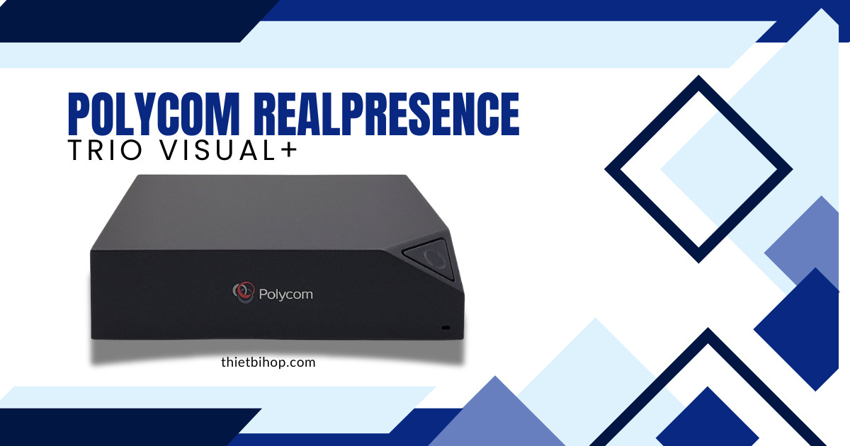 Polycom RealPresence Trio Visual+ - Tính năng & Cài đặt